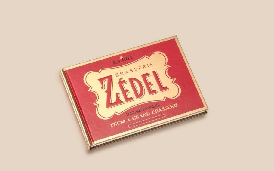 Brasserie Zédel Book: Traditions and recipes from a Grand Brasserie ...